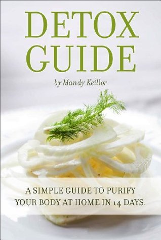 Detox Guide - a simple guide to purify your body at home in 14 days by ...