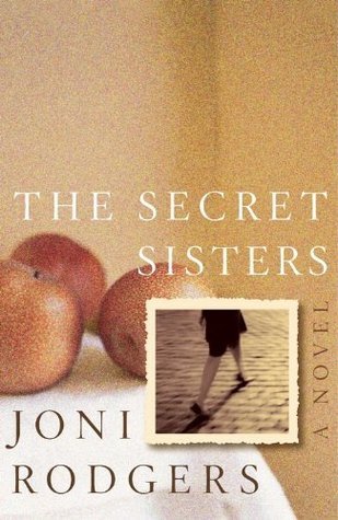 The Secret Sisters: A Novel by Joni Rodgers | Goodreads