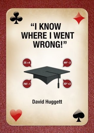 I Know Where I Went Wrong! by David Huggett | Goodreads