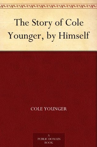 The Story of Cole Younger, by Himself by Cole Younger | Goodreads