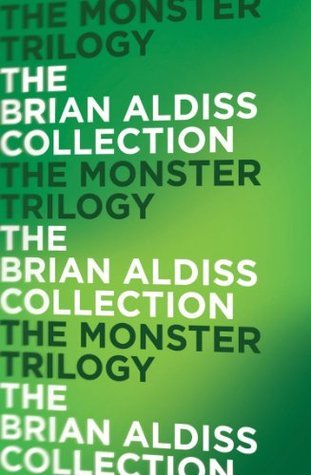 The Monster Trilogy by Brian W. Aldiss | Goodreads