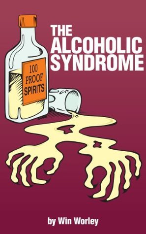 The Alcoholic Syndrome (Battling the Hosts of Hell) by Win Worley ...