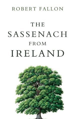The Sassenach from Ireland by Robert Fallon | Goodreads
