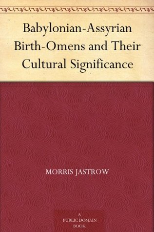 Babylonian-Assyrian Birth-Omens and Their Cultural Significance by ...