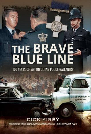 The Brave Blue Line: 100 Years of Metropolitan Police Gallantry by Dick ...