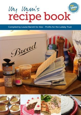 My Mum's Recipe Book by Louise Barrett | Goodreads