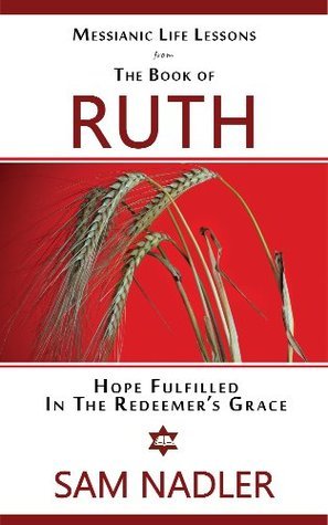 Messianic Life Lessons from the Book of Ruth by Sam Nadler | Goodreads