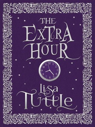 The Extra Hour by Lisa Tuttle | Goodreads