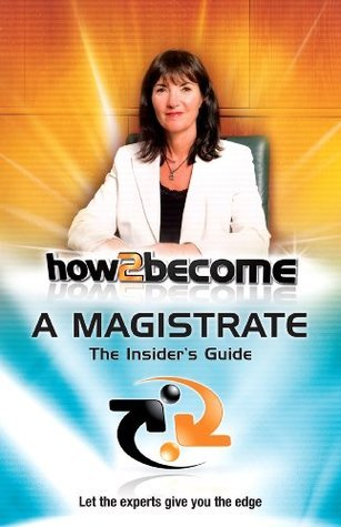 How To Become A Magistrate: The Insider's Guide by Richard McMunn ...