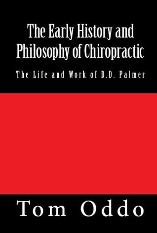 The Early History and Philosophy of Chiropractic: The Life and Work of ...