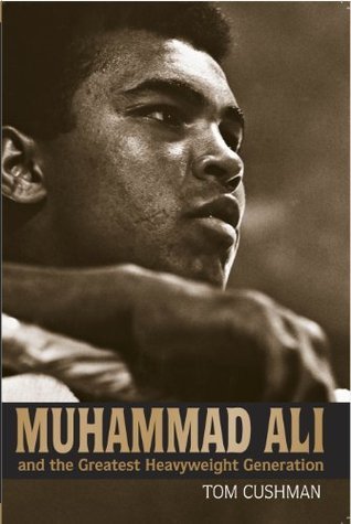 Muhammad Ali and the Greatest Heavyweight Generation by Tom Cushman ...