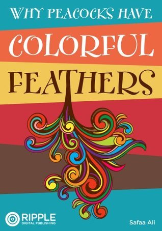 Why Peacocks Have Colorful Feathers by Safaa Ali | Goodreads
