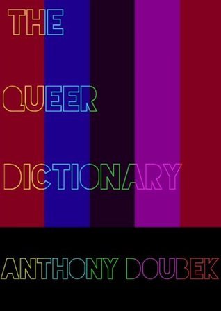The Queer Dictionary by Anthony Doubek | Goodreads