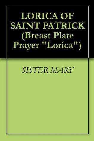 LORICA OF SAINT PATRICK by Marie of Saint Peter | Goodreads