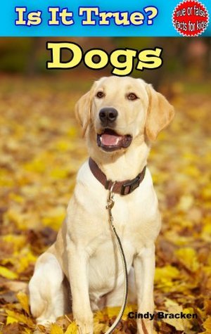 Is it True? Dogs by Cindy Bracken | Goodreads