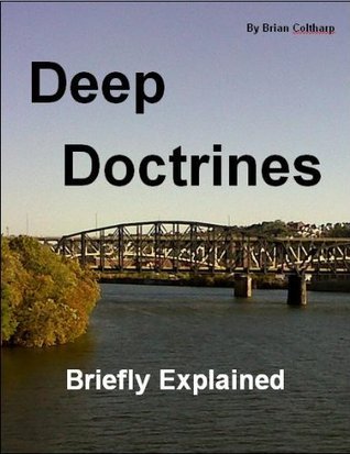 Deep Doctrines - Briefly Explained by Brian Coltharp | Goodreads
