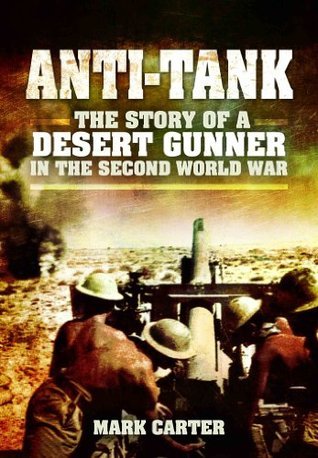Anti-Tank: The Story of a Desert Gunner in the Second World War by Mark ...