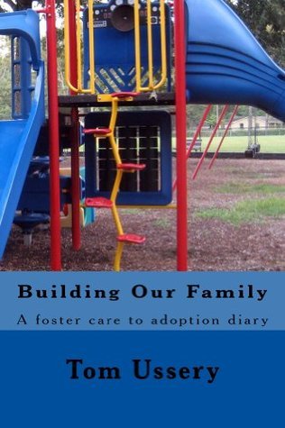 Building Our Family - a foster care to adoption diary by Tom Ussery ...
