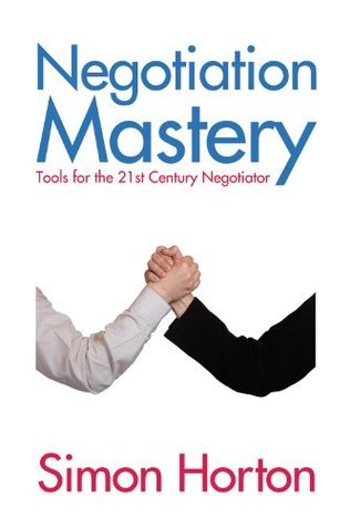 Negotiation Mastery by Simon Horton | Goodreads