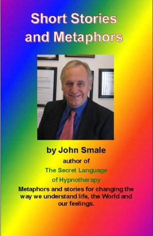 Short Stories and Metaphors by John Smale | Goodreads