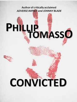 CONVICTED by Phillip Tomasso III | Goodreads