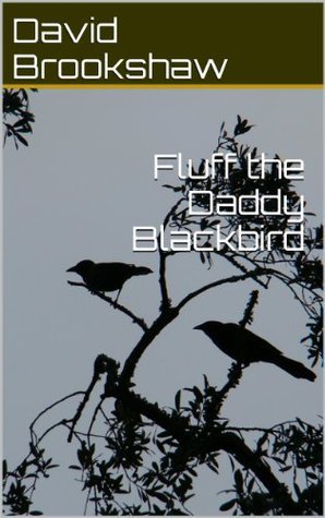 Fluff the Daddy Blackbird by David Brookshaw | Goodreads