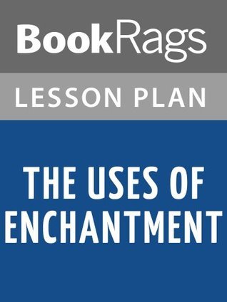 Lesson Plan The Uses of Enchantment: The Meaning and Importance of ...