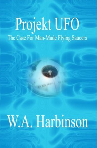 Projekt UFO: The Case for Man-Made Flying Saucers by W.A. Harbinson ...