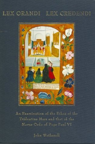 Lex Orandi, Lex Credendi by John Wetherell | Goodreads