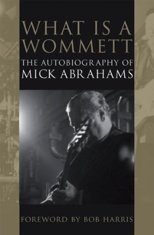 What is a Wommett? - The Autobiography of Mick Abrahams by Mick ...