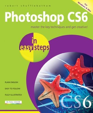 Photoshop CS6 in easy steps by Robert Shufflebotham | Goodreads