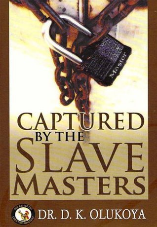 Captured By The Slave Masters by D.K. Olukoya | Goodreads