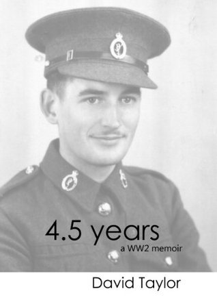 4.5 Years: a WW2 memoir by David Taylor | Goodreads