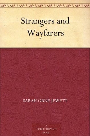 Strangers and Wayfarers by Sarah Orne Jewett | Goodreads