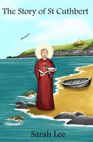 The Story of St. Cuthbert by Sarah Lee | Goodreads