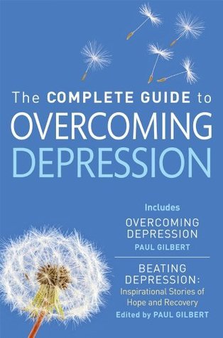 The Complete Guide to Overcoming Depression: by Paul A. Gilbert | Goodreads