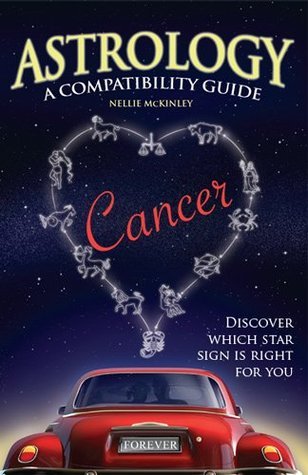 Astrology A Compatability Guide: Cancer by Nellie McKinley | Goodreads
