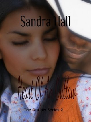 Heart of An Outlaw (The Outlaw Series Book 2) by Sandra Hall | Goodreads