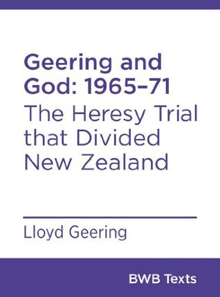Geering and God: 1965-71 - The Heresy Trial that Divided New Zealand by ...