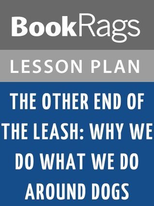 Lesson Plans The Other End of the Leash: Why We Do What We Do Around ...