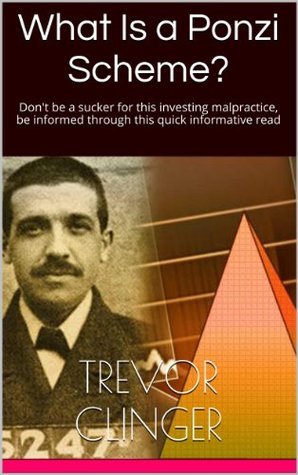 What Is a Ponzi Scheme? by Trevor Clinger | Goodreads