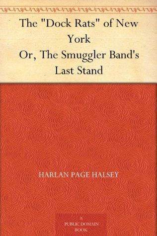 The "Dock Rats" of New York Or, The Smuggler Band's Last Stand by ...