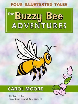 The Buzzy Bee Adventures by Carol Moore | Goodreads