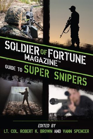 Super Snipers: The Ultimate Guide to History's Greatest and Most Lethal ...