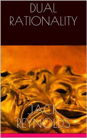 Dual Rationality by Jack Reynolds | Goodreads