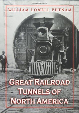 Great Railroad Tunnels of North America by William Lowell Putnam ...