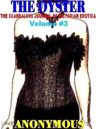 The Oyster: The Scandalous Victorian Magazine of Erotica Volume 3 by ...