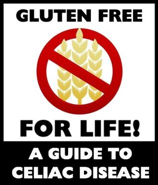 Gluten Free for Life! (Second Edition) A Guide to Celiac Disease ...