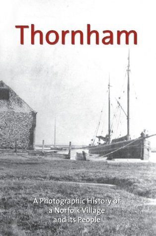 Thornham - A Photographic History of a Norfolk Village and its People ...