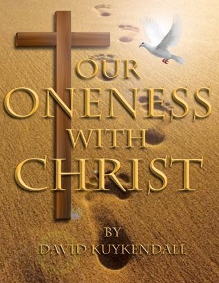 Our Oneness With Christ by David Kuykendall | Goodreads